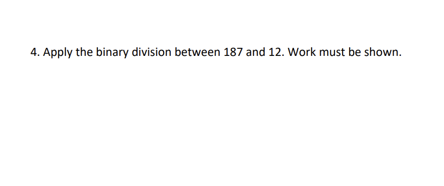 Solved 4. Apply the binary division between 187 and 12 . | Chegg.com