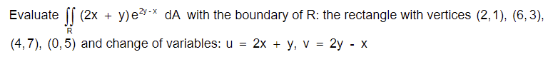 Solved Evaluate ∬R(2x+y)e2y−xdA with the boundary of R: the | Chegg.com