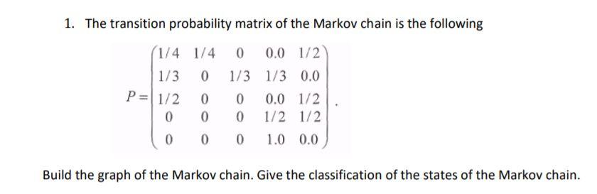 Solved 1. The transition probability matrix of the Markov | Chegg.com