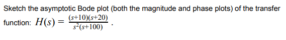 Solved Sketch the asymptotic Bode plot (both the magnitude | Chegg.com