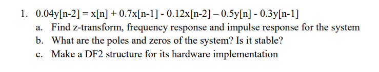 Solved 1. 0.04y[n-2] = x[n] + 0.7x[n-1] -0.12x[n-2] -0.5y[n] | Chegg.com