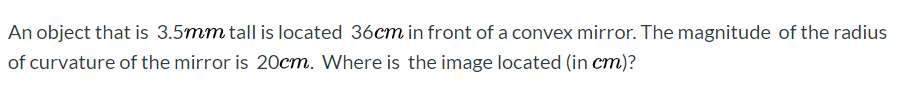 Solved An object that is 3.5mm tall is located 36cm in front | Chegg.com
