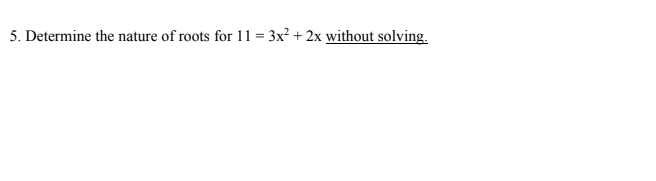 Solved 5. Determine the nature of roots for 11=3x2+2x | Chegg.com