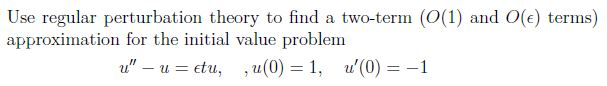 Solved Use regular perturbation theory to find a two-term | Chegg.com