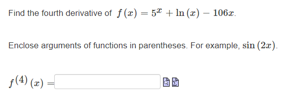 Solved Find the fourth derivative of f(x)=5x+ln(x)−106x. | Chegg.com