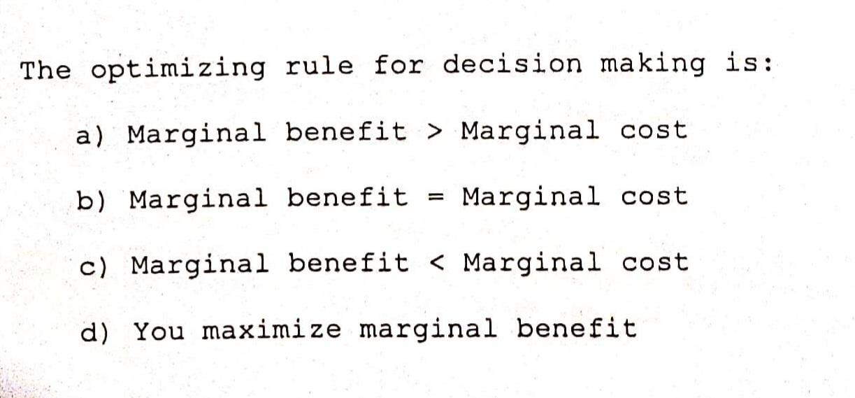 Solved The optimizing rule for decision making is: a) | Chegg.com