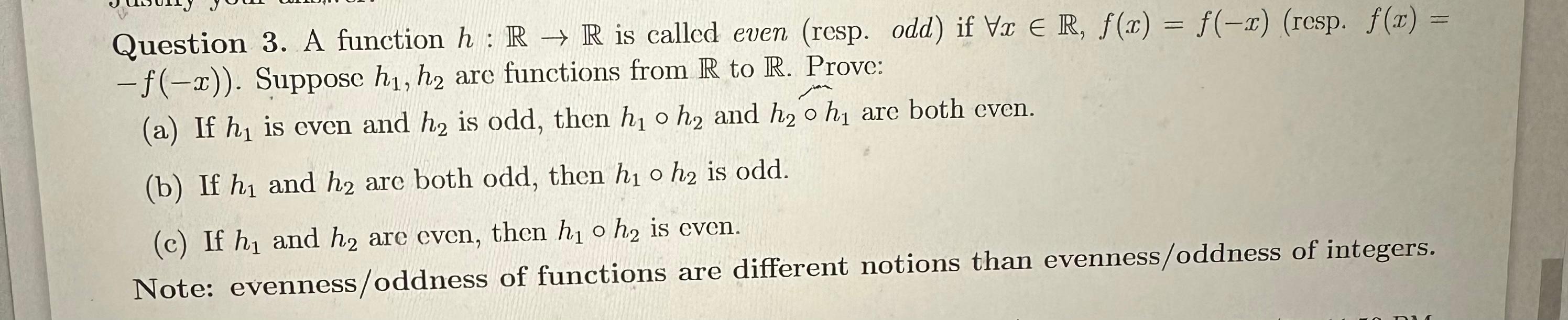 Solved Question 3. A function h:R→R is called even (resp. | Chegg.com