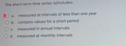 Solved The short-term time series is/includes:a. ﻿measured | Chegg.com
