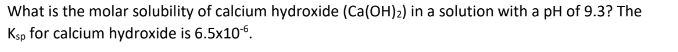 Solved What is the molar solubility of calcium hydroxide | Chegg.com
