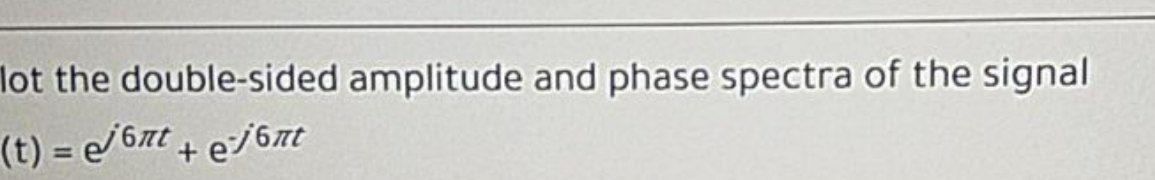 Solved lot the double-sided amplitude and phase spectra of | Chegg.com