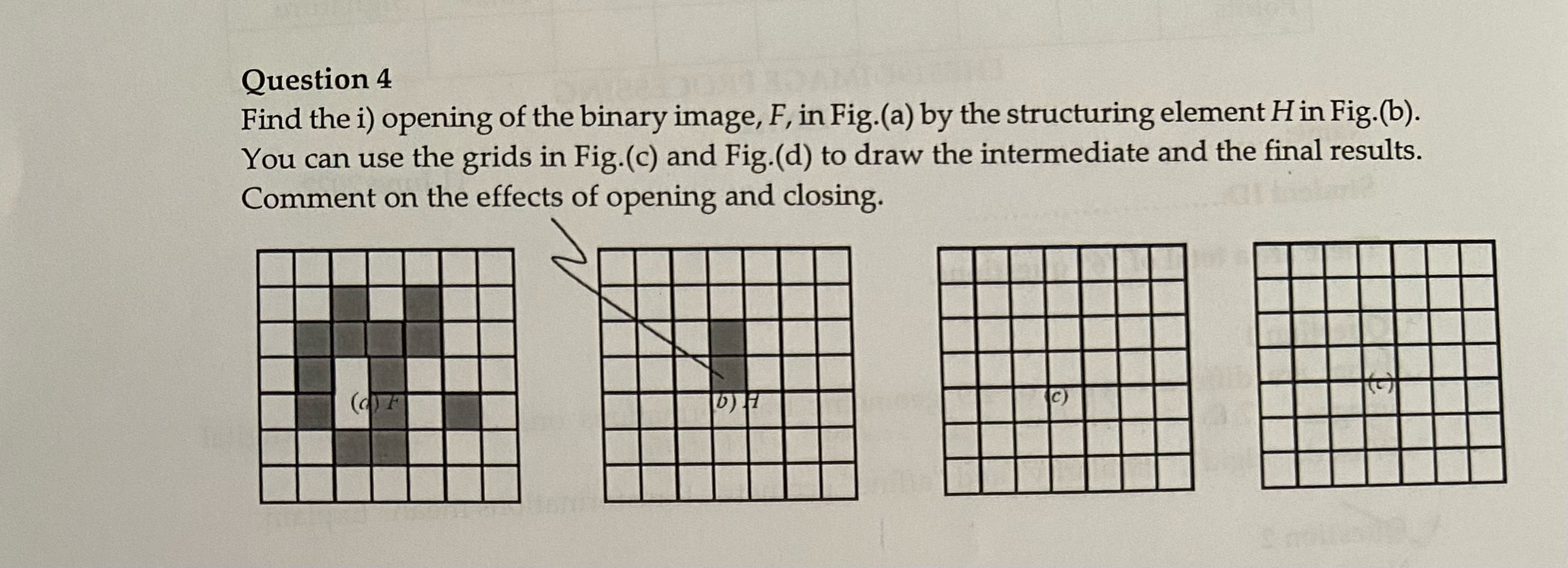 Solved Question 4 Find the i) opening of the binary image, | Chegg.com