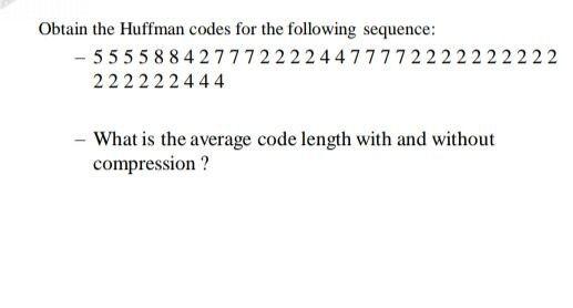 Solved Obtain the Huffman codes for the following sequence: | Chegg.com