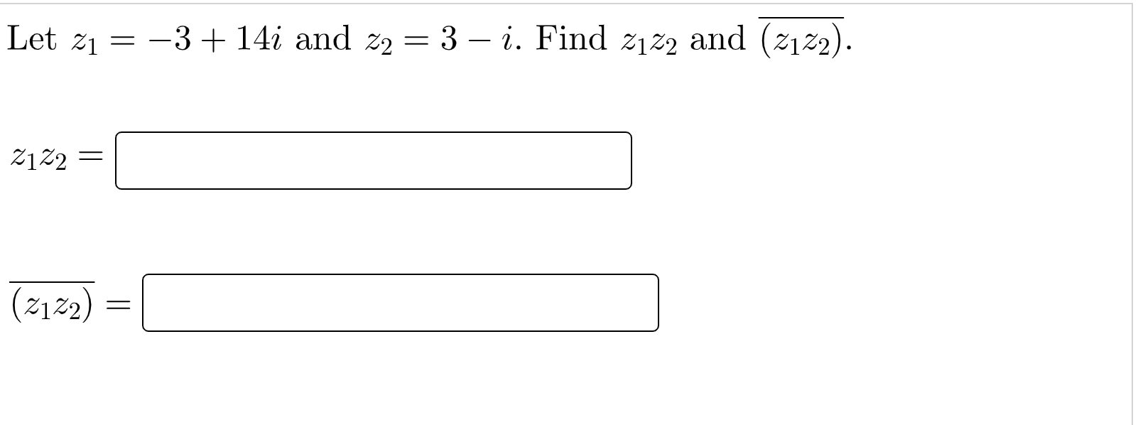 Solved Let z1=−3+14i and z2=3−i. Find z1z2 and (z1z2). z1z2= | Chegg.com