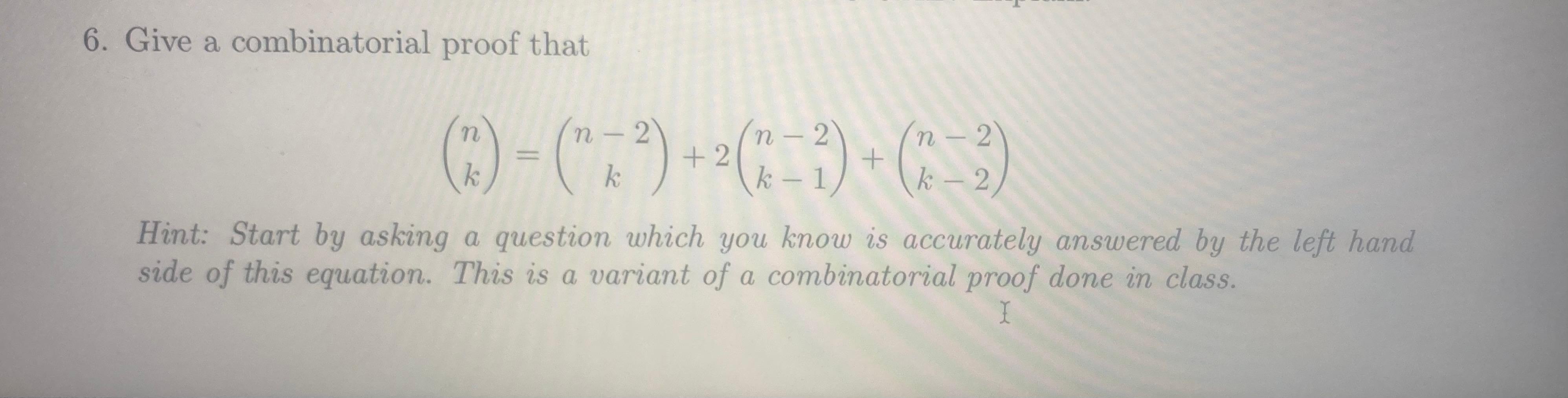 Solved 6. Give a combinatorial proof that (0) -("73) +2(1-3) | Chegg.com