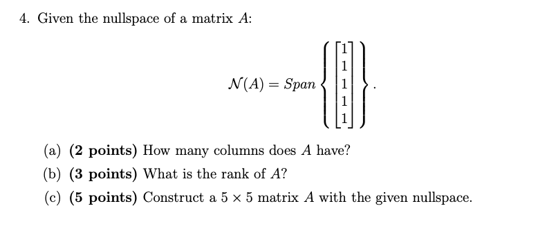 Solved 4. Given the nullspace of a matrix A: N(A) = Span (a) | Chegg.com