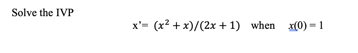 Solved Solve the IVP x′=(x2+x)/(2x+1) when x(0)=1 | Chegg.com