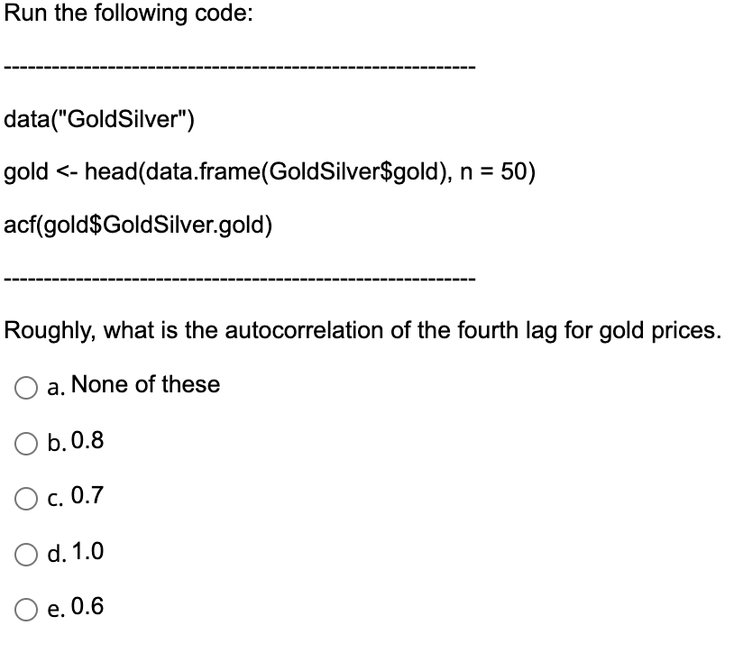 Solved Run the following code:data("GoldSilver")gold