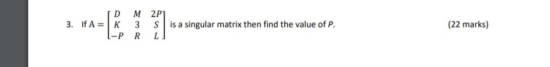 Solved D 3. IfA=K -P M 3 R 2P1 S L is a singular matrix then | Chegg.com