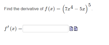 Solved Find the derivative of f(x)=(7x4−5x)5. f′(x)= 圆 | Chegg.com