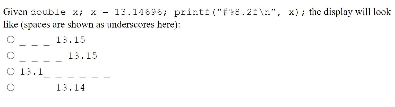 Solved Given double x; x = 13.14696; printf ("#$8.2f\n", x); | Chegg.com