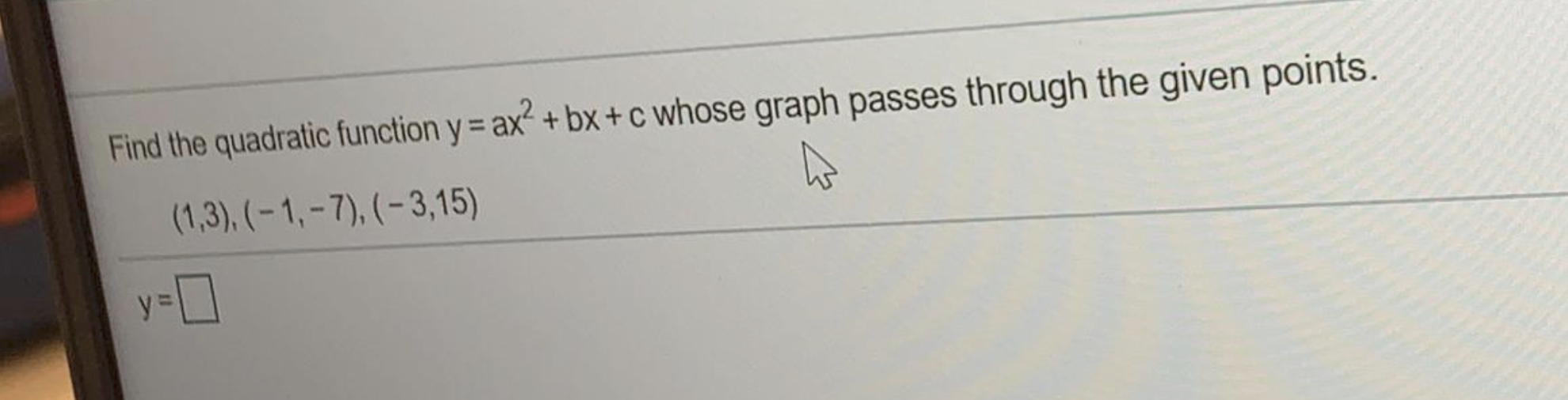 Solved Find the quadratic function y = ax? + bx+c whose | Chegg.com