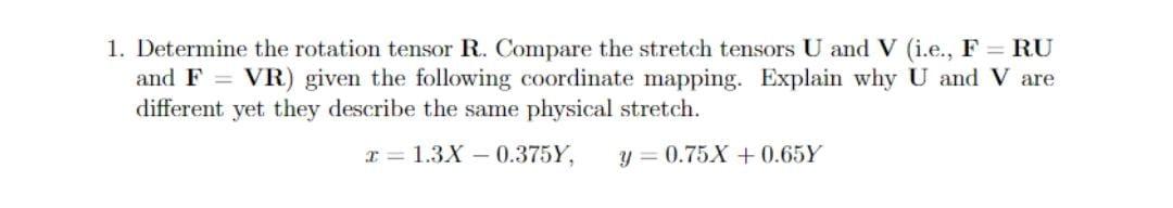 Solved 1. Determine the rotation tensor R. Compare the | Chegg.com