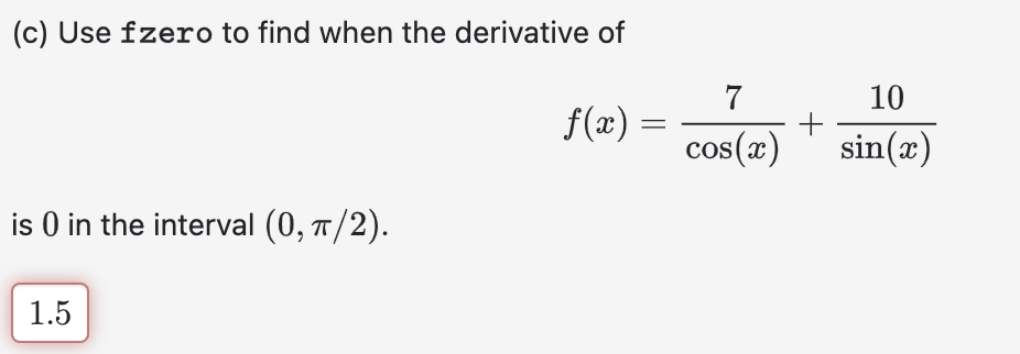 Solved (c) Use fzero to find when the derivative of | Chegg.com