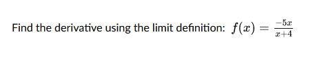 Solved Find the derivative using the limit definition: | Chegg.com