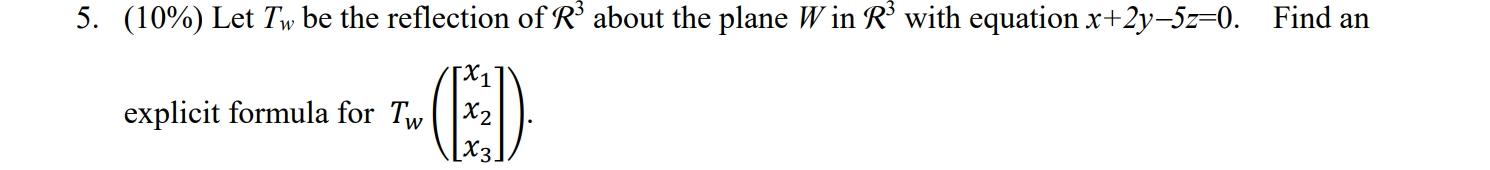Solved 5. (10\%) Let Tw be the reflection of R3 about the | Chegg.com