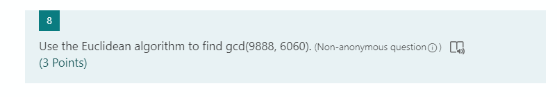 Solved 8 Use the Euclidean algorithm to find gcd (9888, | Chegg.com