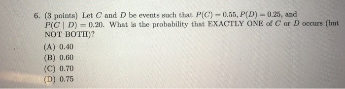 Solved 6. (3 points) Let C and D be events such that P(C) | Chegg.com
