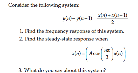 Solved Consider the following system: x(n) + x(n-1) y(n)- | Chegg.com