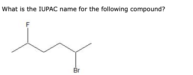 Solved What is the IUPAC name for the following compound? F | Chegg.com