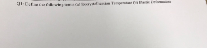 Solved Q1: Define the following terms (a) Recrystallization | Chegg.com