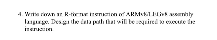 Solved 4. Write down an R-format instruction of ARMv8/LEGv8 | Chegg.com