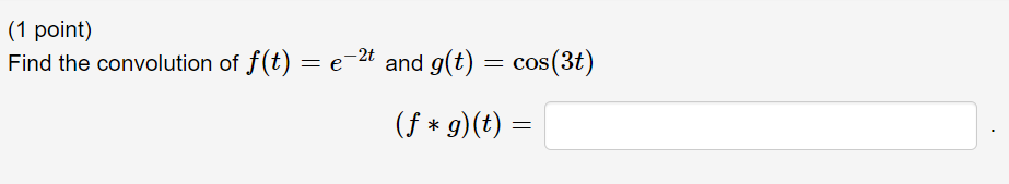 Solved (1 point) Find the convolution of f(t) = e-2t and | Chegg.com