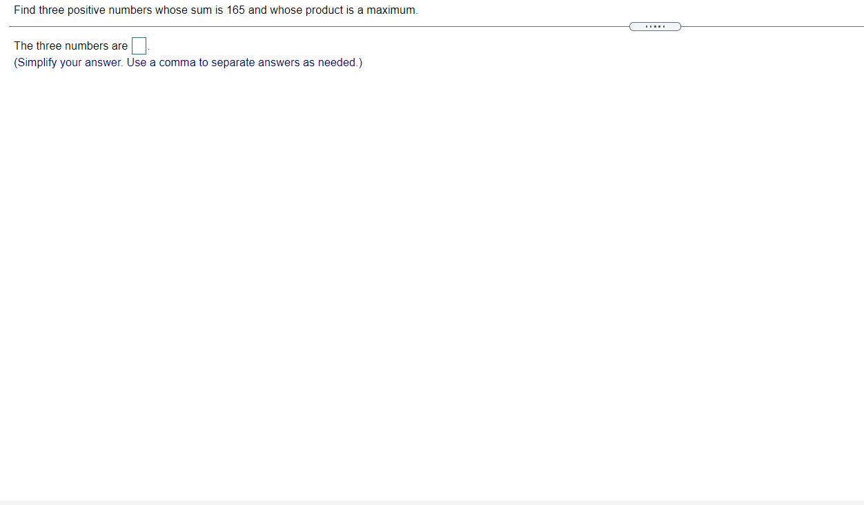 Solved Find three positive numbers whose sum is 165 and | Chegg.com