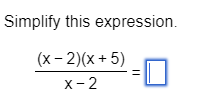 Solved Simplify this expression.(x-2)(x+5)x-2= | Chegg.com