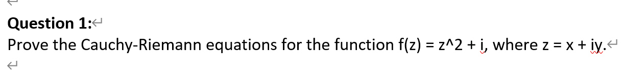 Solved Question 1: Prove the Cauchy-Riemann equations for | Chegg.com