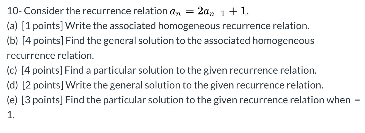 Solved 10- Consider the recurrence relation an = 2an-1 + 1. | Chegg.com Solved 10- Consider the recurrence relation an = 2an-1 + 1. | Chegg.com