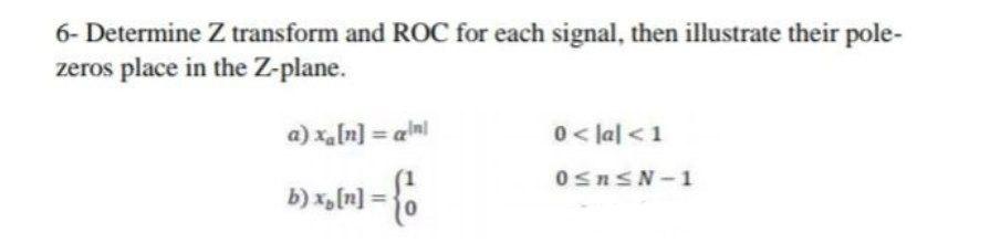 Solved 6- Determine Z transform and ROC for each signal, | Chegg.com