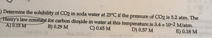 Solved Determine the solubility of CO2 in soda water at 25°C | Chegg.com