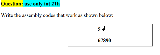 Solved Question: use only int 21h Write the assembly codes | Chegg.com