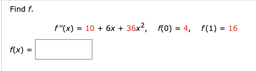 Solved Find f. f′′(x)=10+6x+36x2,f(0)=4,f(1)=16 f(x)= | Chegg.com
