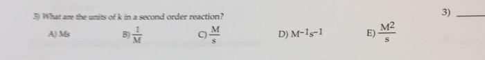 Solved What are the units of K in a second order reaction? | Chegg.com