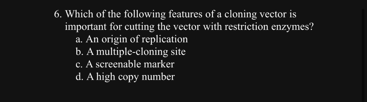 Solved 6. Which of the following features of a cloning | Chegg.com