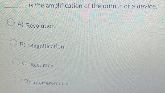 Solved is the amplification of the output of a device. A) | Chegg.com