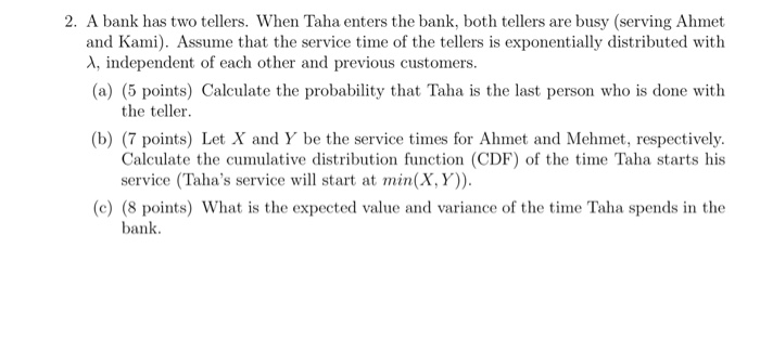 Solved 2. A bank has two tellers. When Taha enters the bank, | Chegg.com