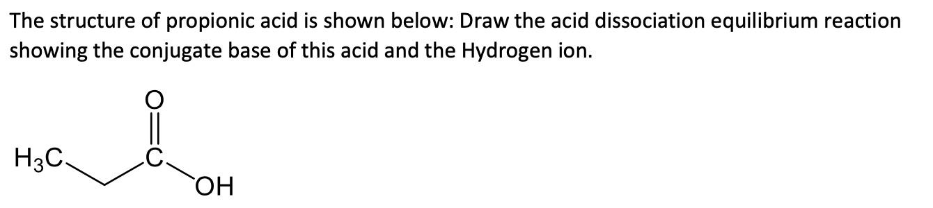 Solved The structure of propionic acid is shown below: Draw | Chegg.com