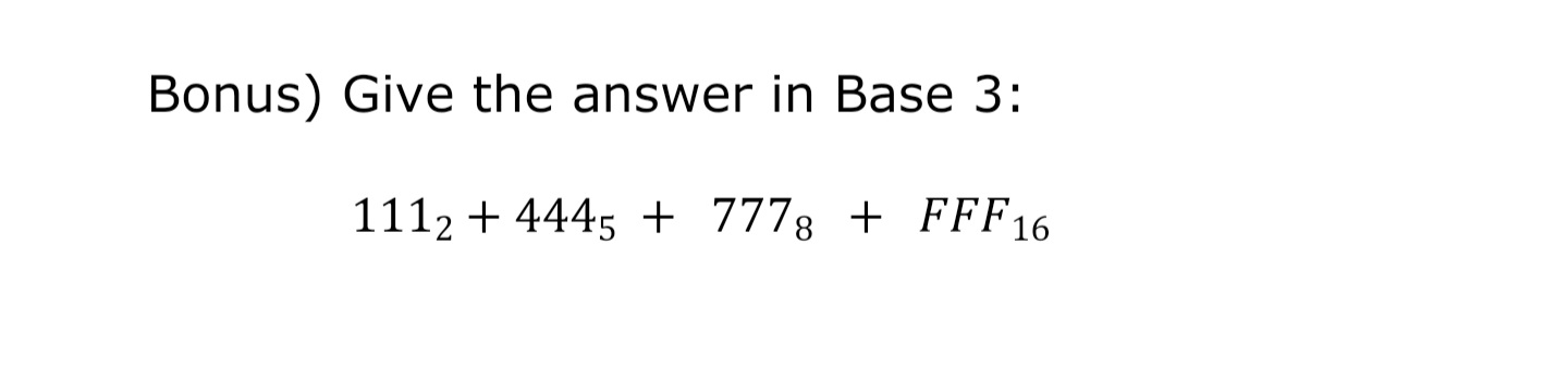 Solved Bonus) Give the answer in Base 3: 1112 + 4445 + 7777 | Chegg.com